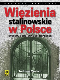 Więzienia stalinowskie w Polsce - Tadeusz Wolsza - książka, recenzja, streszczenie