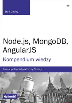 Node.js, MongoDB, AngularJS. Kompendium wiedzy - Brad Dayley - książka, recenzja, streszczenie