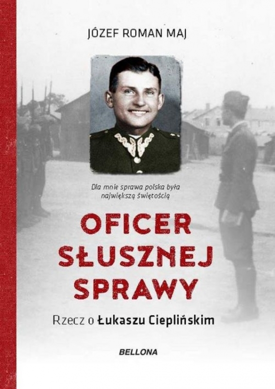 Oficer słusznej sprawy. Rzecz o Łukaszu Cieplińskim - Józef Roman Maj ...