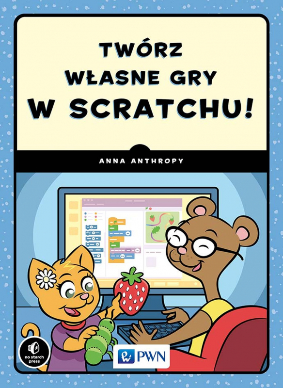 Twórz własne gry w Scratchu! - Anna Anthropy - książka, recenzja ...
