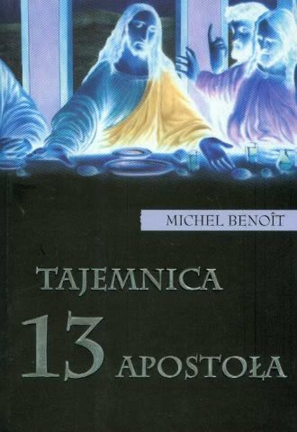 Tajemnica 13 apostoła - Benoit Michael - książka, recenzja, streszczenie