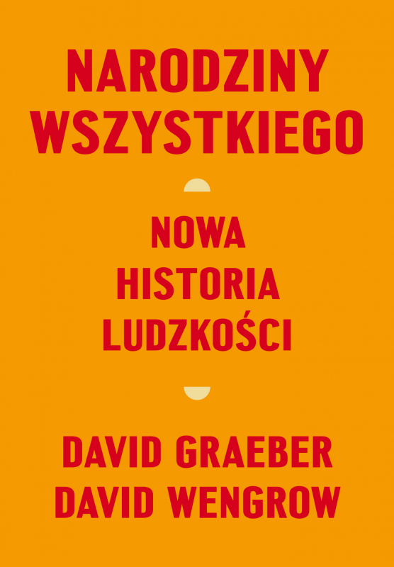 Narodziny wszystkiego. Nowa historia ludzkości - David Wengrow ...