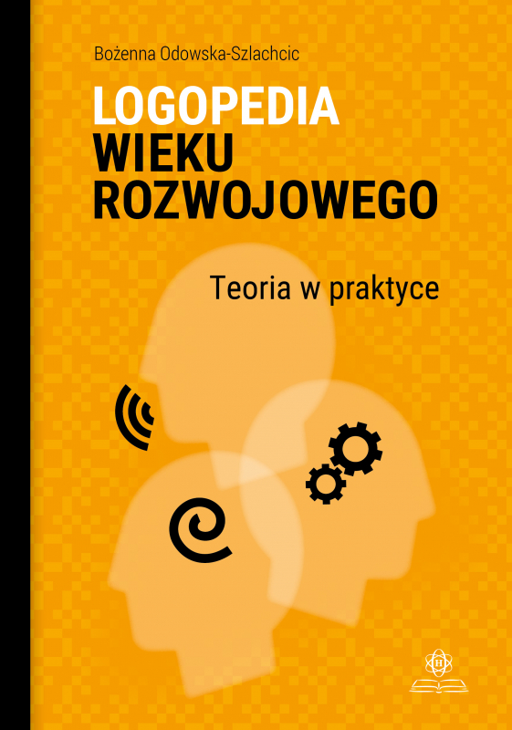 Logopedia wieku rozwojowego. Teoria w praktyce. Wybrane zagadnienia ...