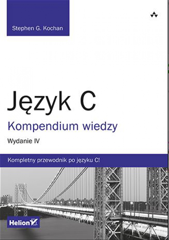 Język C. Kompendium wiedzy. Wydanie IV - Stephen G. Kochan - książka ... Język C. Kompendium wiedzy. Wydanie IV - Stephen G. Kochan - książka ...