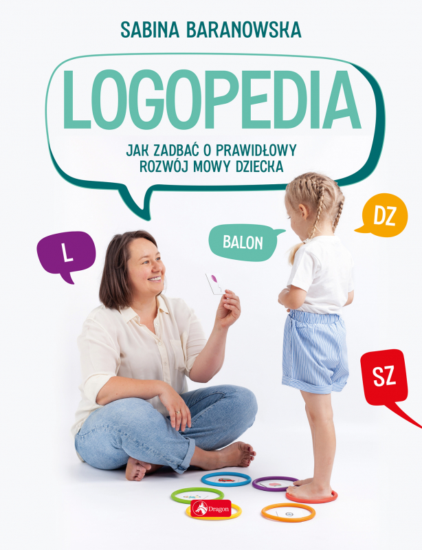 Logopedia. Jak zadbać o prawidłowy rozwój mowy dziecka - Sabina ...