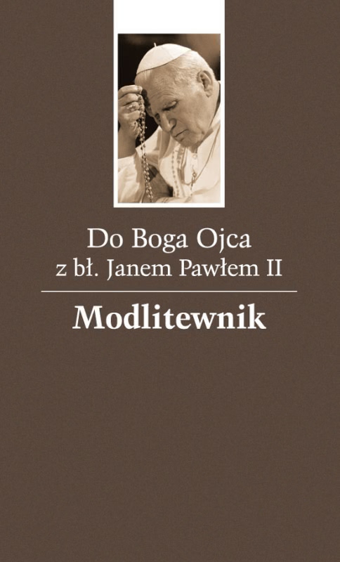 Do Boga Ojca z błogosławionym Janem Pawłem II - Jan Paweł II - książka ...